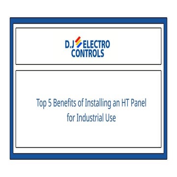 Top 5 Benefits of Installing an HT Panel for Industrial Use.pptx