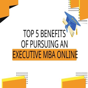 Top 5 Benefits of Pursuing an Executive MBA Online.pptx