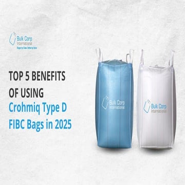 Top 5 Benefits of Using Crohmiq Type D FIBC Bags in 2025.pptx