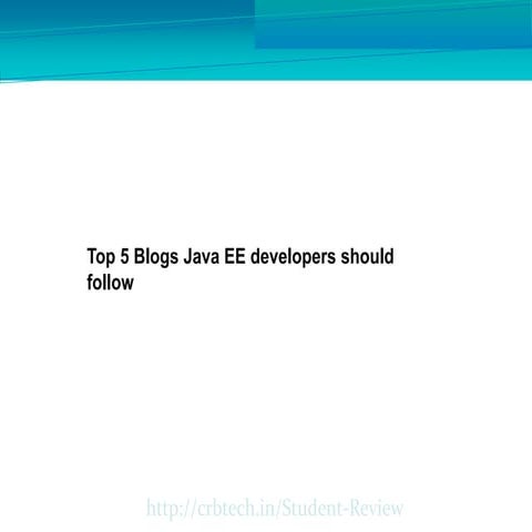 Top 5 blogs java ee developers should follow | PPTX