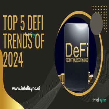 Top 5 Latest DeFi Trends of 2024 by Intelisync | PDF
