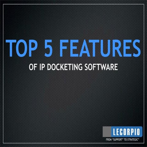 Top 5 Features Of IP Docketing Software | PPT