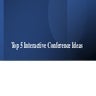 Top 5 Interactive Conference Ideas | PPT