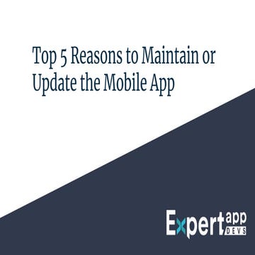 Top 5 Reasons to Maintain or Update the Mobile App | PDF