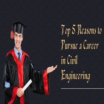 Top 5 Reasons to Pursue a Career in Civil Engineering | PPT