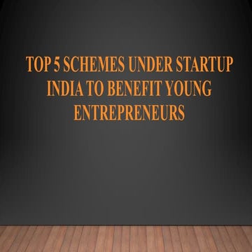 Top 5 schemes under startup india to benefit young entrepreneurs | PPT