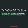 Top 5 Steps To Fix The iPhone Black Screen Camera Problem.pptx