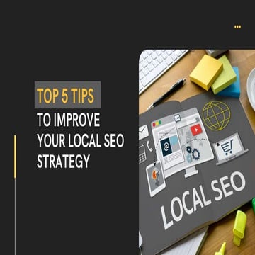Top 5 Tips to Improve your Local Seo Strategy | PPTX