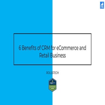 Top 6 Benefits of CRM for eCommerce and Retail Business | PPT