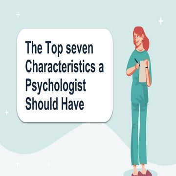 The Top seven Characteristics a Psychologist Should Have | PPTX
