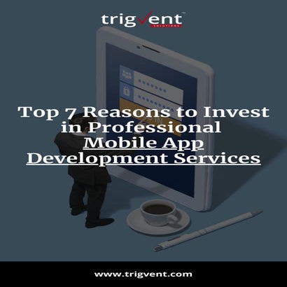 Top 7 Reasons to Invest in Professional Mobile App Development Services.pdf