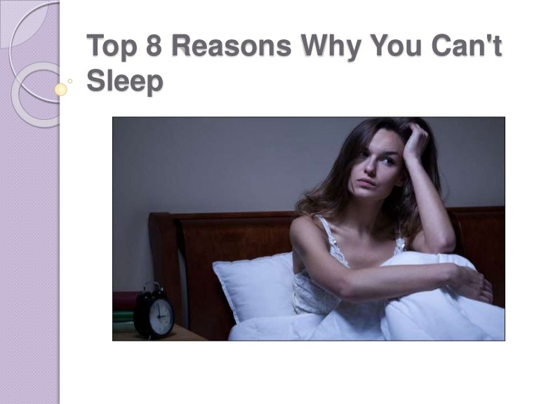 Top 8 reasons why you can't sleep Top 8 reasons why you can't sleep