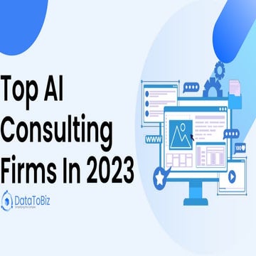 Top AI Consulting Firms In 2023 - by DataToBiz | PPT