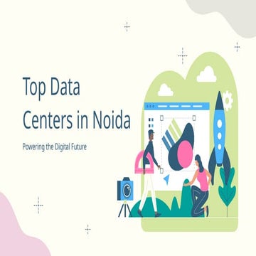Top Data Centers in Noida: Powering the Digital Future | PPT