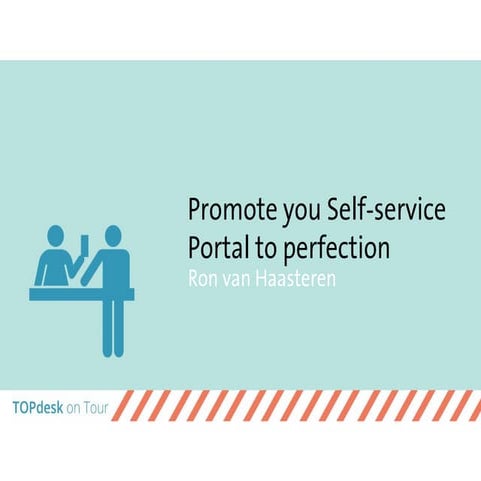 Promote your Self Service Portal to perfection - TOPdesk on Tour ...