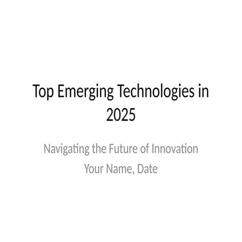 Presentation 1: Top Emerging Technologies in 2025 | PPTX