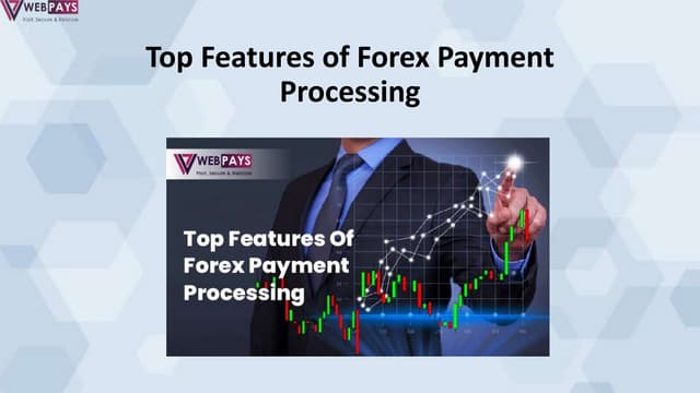 Top Features Of Forex Payment Processing Ppt