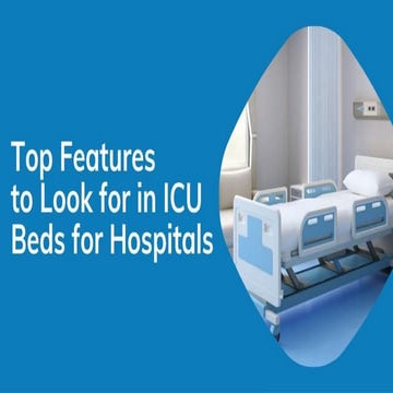 Top Features to Look for in ICU Beds for Hospitals | PPTX