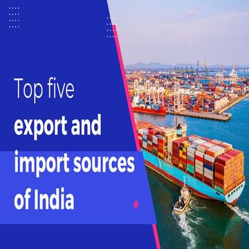 Top five export and import sources of India.pptx