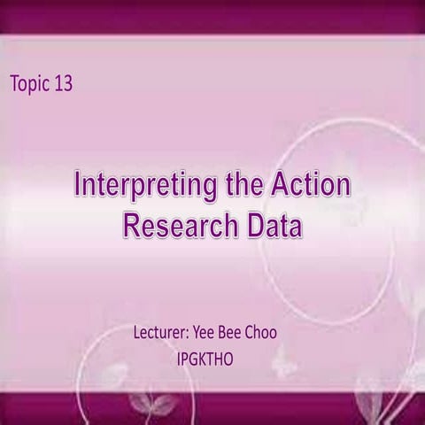 TSL3133 Topic 13 Interpreting the Action Research Data | PPTX ...