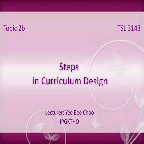 TSL3143 Topic 2b Steps in Curriculum Design | PPTX