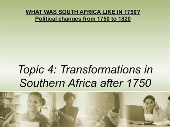 TRANSFORMATIONS IN SOUTHERN AFRICA AFTER 1750:Political revolution in ...