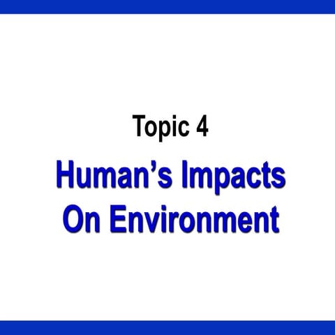 Topic 4 - Human impact on environment.pptx