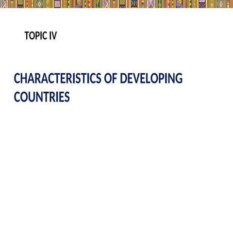 TOPIC4A_COMMON CHARACTERISTICS OF DEVELOPING COUNTRIES.ppt