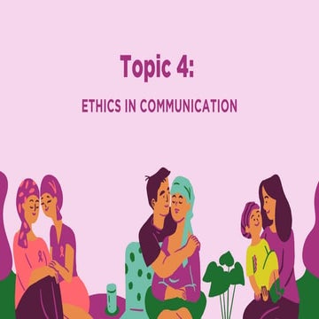 Topic 4 ETHICS IN COMMUNICATION.pdf presentation | PPT