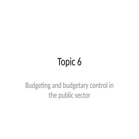 Topic 6-Budgeting and budgetary control in the public sector.pdf