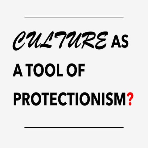 Culture as a tool of protectionism? | PPT