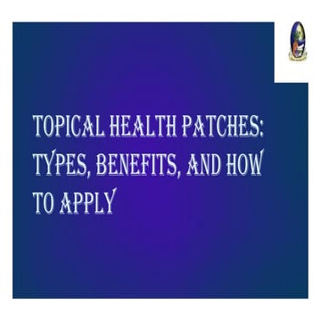 Topical Health Patches: Types, Benefits, and How to Apply | PPT