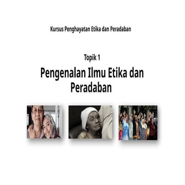 Topik 1 - Pengenalan Ilmu Etika dan Peradaban.pptx