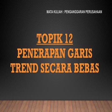 TOPIK 12 PENERAPAN GARIS TREND SECARA BEBAS - Copy.pptx