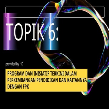 TOPIK 6. Program dan Inisiatif Terkini Dalam perkembangan Pendidikan dan Kaitannya dengan FPK (1 ...