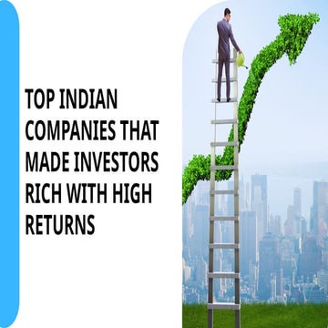 Top Indian Companies That Made Investors Rich with High Returns.pptx