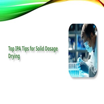 Optimising solid dosage drying with controlled IPA usage | PPTX