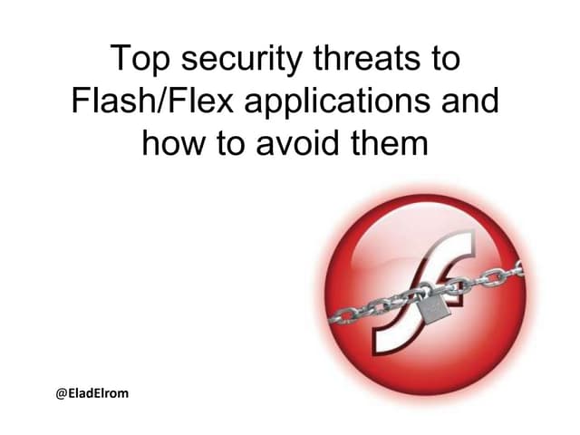 Top Security Threats To Flash Flex Applications And How To Avoid Them Ppt