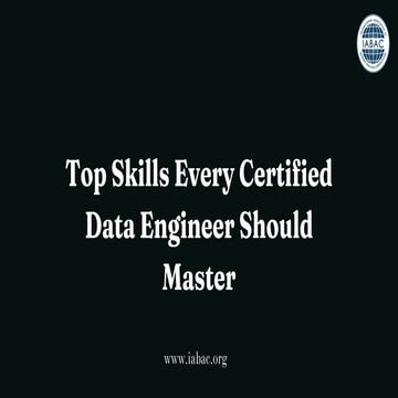 Top Skills Every Certified Data Engineer Should Master | IABAC | PDF