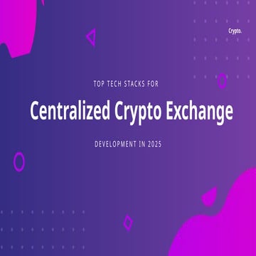 Top Tech Stacks for Centralized Crypto Exchange Development in 2025.pptx
