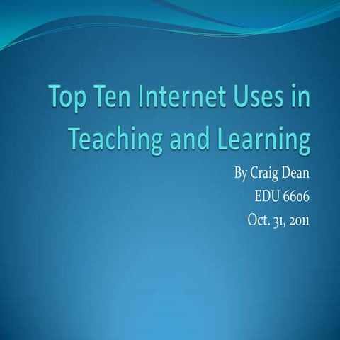 Craig Dean's Top 10 Internet Uses EDU 6606 | PPT
