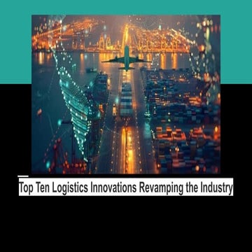 Top Ten Logistics Innovations Revamping the Industry | PDF
