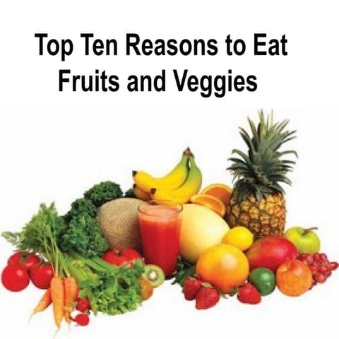Top Ten Reasons To Eat Fruits And Veggies | PPT