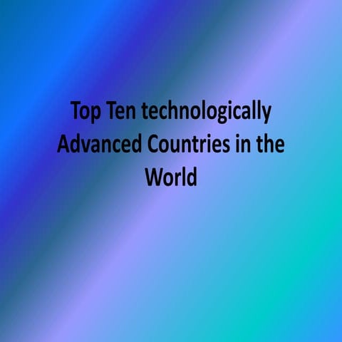 Top ten technologically Advanced Countries | PPTX