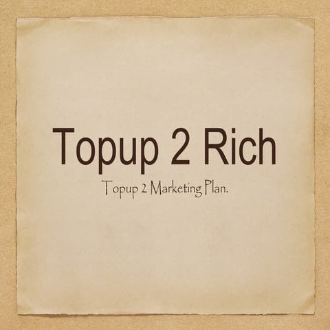 Topup2Rich Marketing Plan | PPT