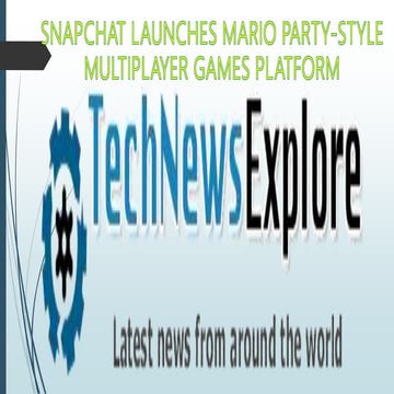 SNAPCHAT LAUNCHES MARIO PARTY-STYLE MULTIPLAYER GAMES PLATFORM | PPT