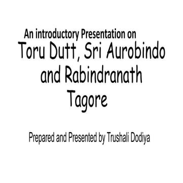 Toru Dutt, Sri Aurobindo and Rabindranath Tagore.pptx