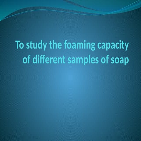 To study the foaming capacity of different samples.pptx