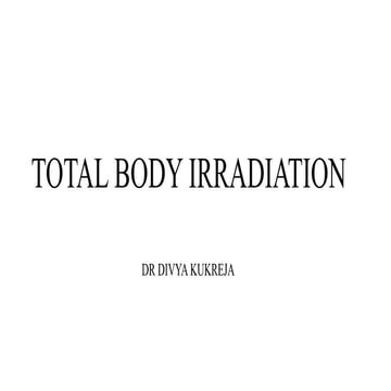 Total body irradiation- Indications, Techniques and Complications | PPTX