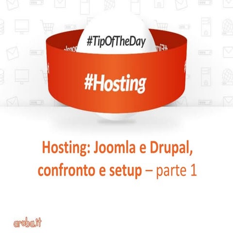 Hosting: Joomla e Drupal, confronto e setup - parte1 #TipOfTheDay | PDF